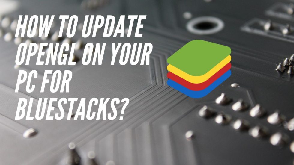 How to update OpenGL on your PC for BlueStacks? - Buy GPU RDP Online - Cheap GPU RDP - GPU ...